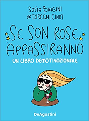 Recensione “Se son rose appassiranno” Un libro demotivazionale di Sofia Biagini #DisegniCinici ...